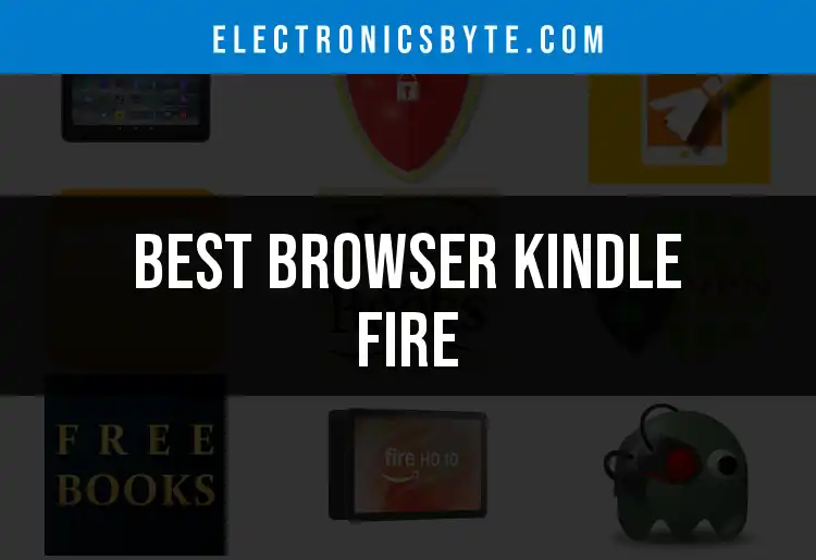 15 Best Browser Options for Kindle Fire: Quick Picks