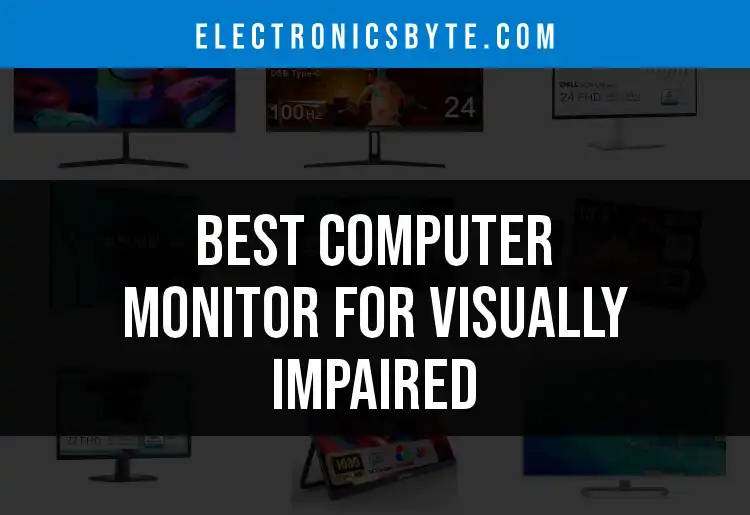 16 Best Computer Monitors for the Visually Impaired