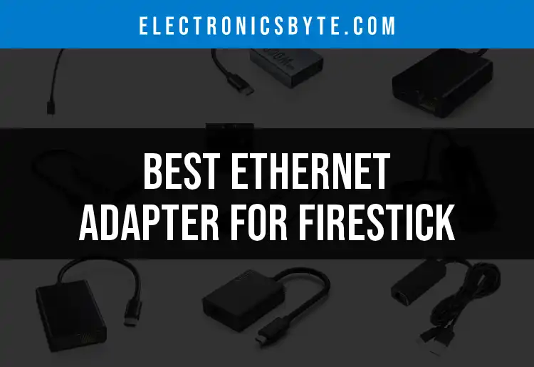 Top 10 Ethernet Adapters for Firestick You Should Consider