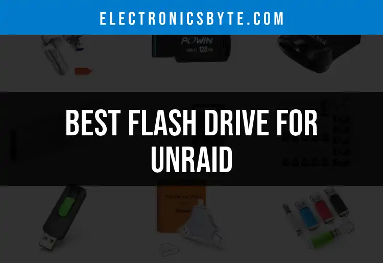 18 Best Flash Drives for Unraid: Top Picks for Storage Solutions