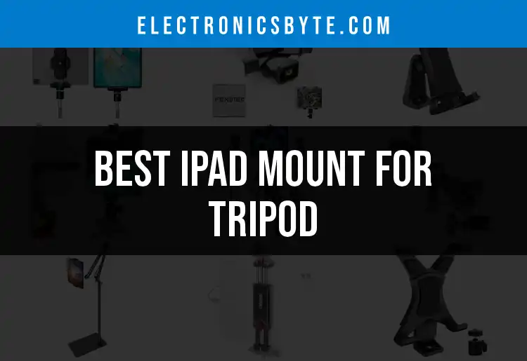12 Top iPad Mounts for Tripods to Elevate Your Setup