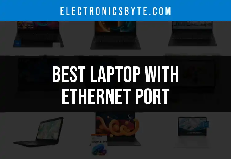 11 Laptops With Ethernet Ports You Must Consider