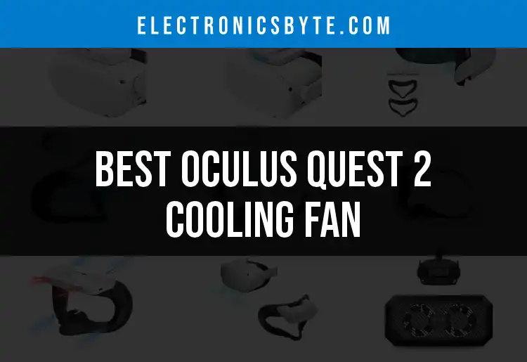 Top 10 Oculus Quest 2 Cooling Fans You Need to Consider