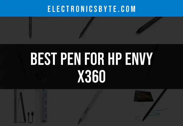 11 Best Pens for HP Envy x360 That Elevate Your Creativity