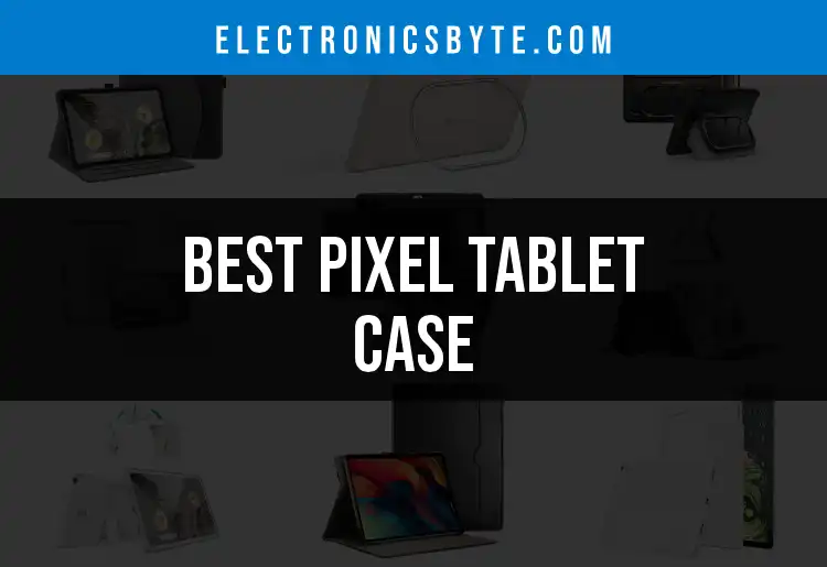 Top 12 Pixel Tablet Cases You Can't Miss