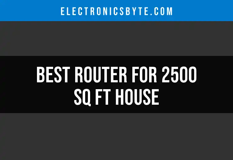 16 Top Routers for a 2500 Sq Ft House You Need to Consider