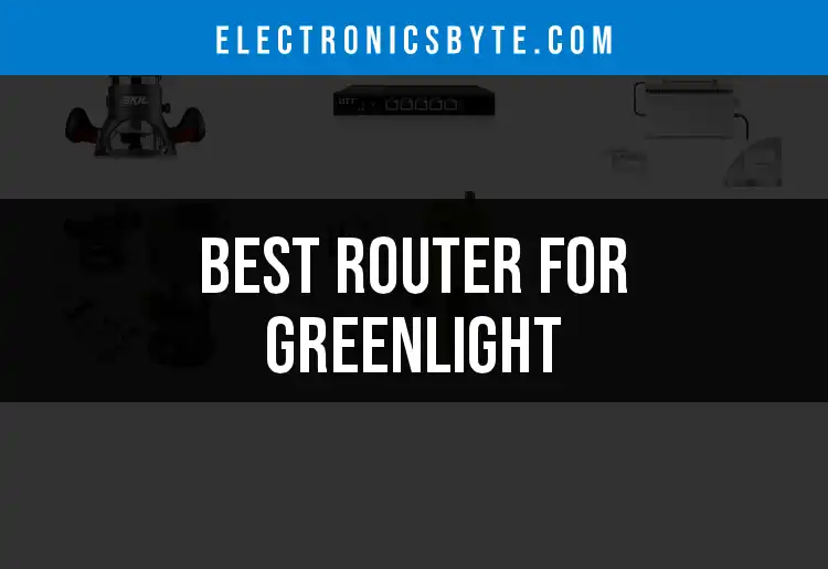 7 Top Routers for Greenlight You Need to Consider