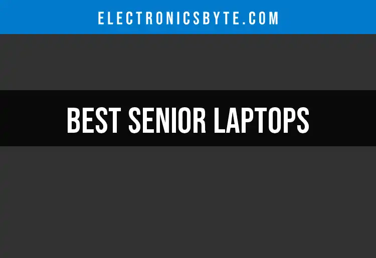 18 Senior Laptops That Strike the Perfect Balance